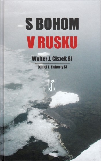 Kniha - S Bohom v Rusku - Walter J. Ciszek SJ, Daniel L. Flaherty SJ ...
