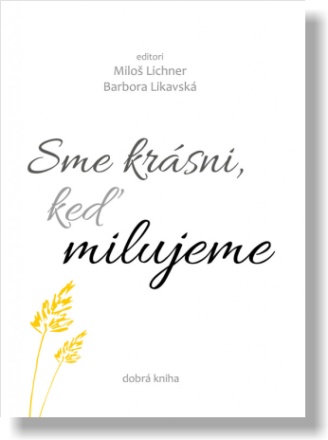 Kniha - Sme krásni, keď milujeme - Barbora Likavská (ed.)|Miloš Lichner ...